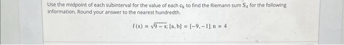 Solved Use the midpoint of each subinterval for the value of | Chegg.com