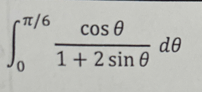 Solved ∫0π6cosθ1+2sinθdθ | Chegg.com
