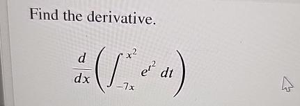 Solved Find the derivative.ddx(∫-7xx2et2dt) | Chegg.com