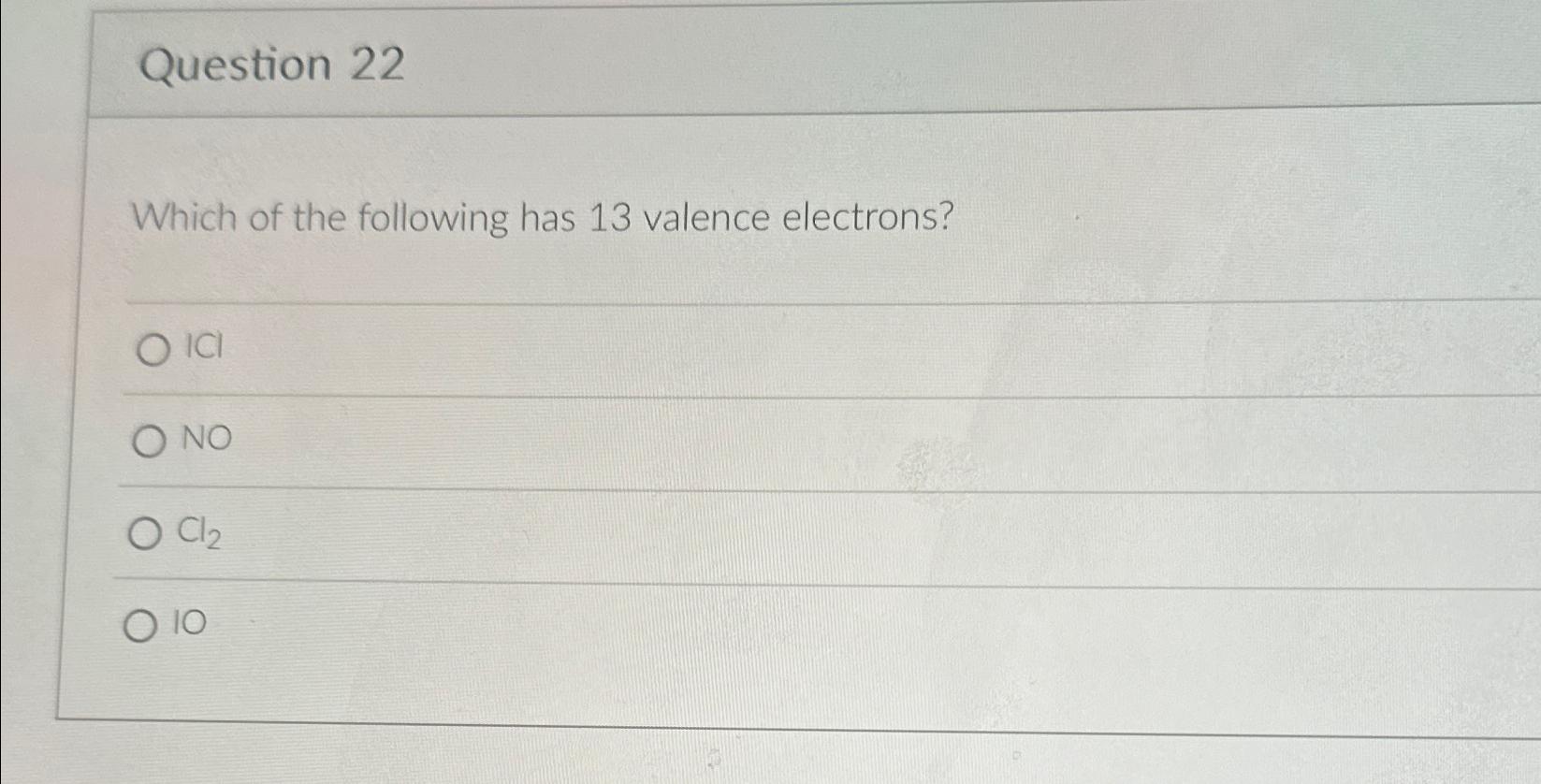 Solved Question 22Which of the following has 13 ﻿valence | Chegg.com