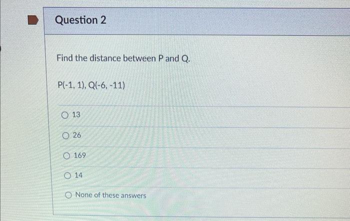 Solved Find the distance between P and Q. P(−1,1),Q(−6,−11) | Chegg.com