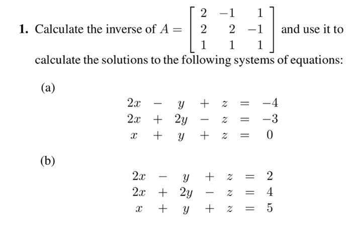 Solved 1. Calculate the inverse of A=⎣⎡221−1211−11⎦⎤ and use | Chegg.com