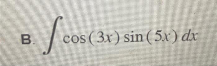Solved ∫cos(3x)sin(5x)dx | Chegg.com