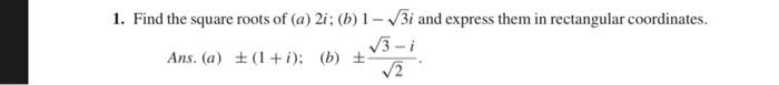 Solved 1. Find the square roots of (a)2i;(b)1−3i and express | Chegg.com