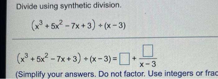 Solved Divide using synthetic division. (x3 + 5x² - 7x+3) + | Chegg.com