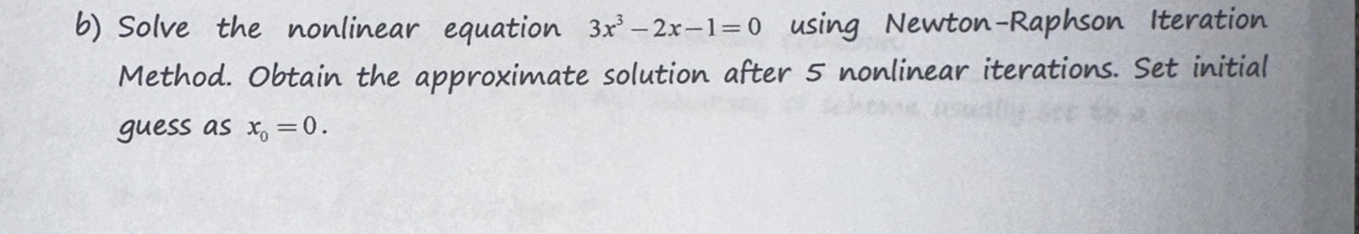 Solved b) ﻿Solve the nonlinear equation 3x3-2x-1=0 ﻿using | Chegg.com