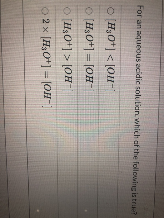 Solved For an aqueous acidic solution, which of the | Chegg.com