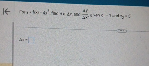 Solved For y=f(x)=4x3, ﻿find Δx,Δy, ﻿and ΔyΔx, ﻿given x1=1 | Chegg.com