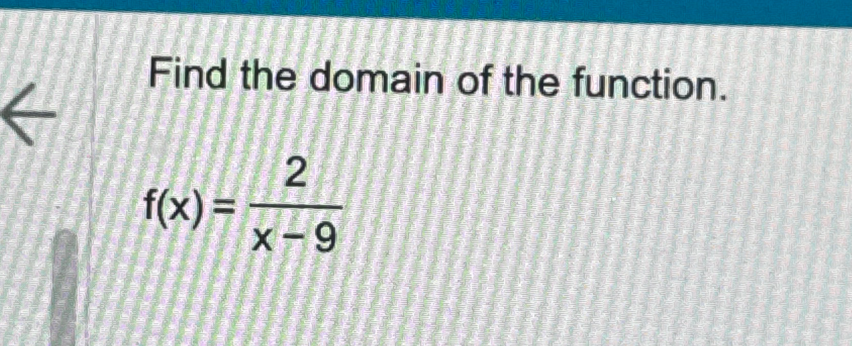 Solved Find the domain of the function.f(x)=2x-9 | Chegg.com