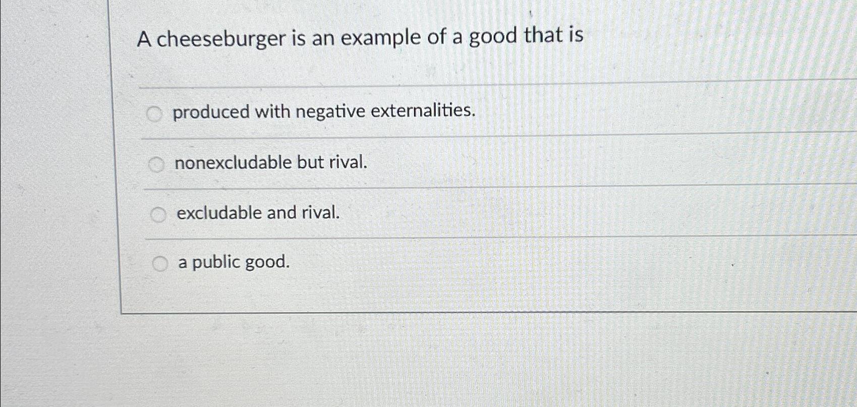 Solved A cheeseburger is an example of a good that | Chegg.com