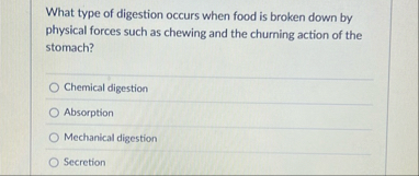 Solved What type of digestion occurs when food is broken | Chegg.com