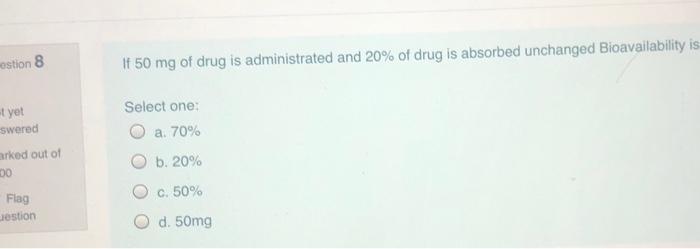 Solved estion 8 1f 50 mg of drug is administrated and 20% of | Chegg.com Solved estion 8 1f 50 mg of drug is administrated and 20% of | Chegg.com