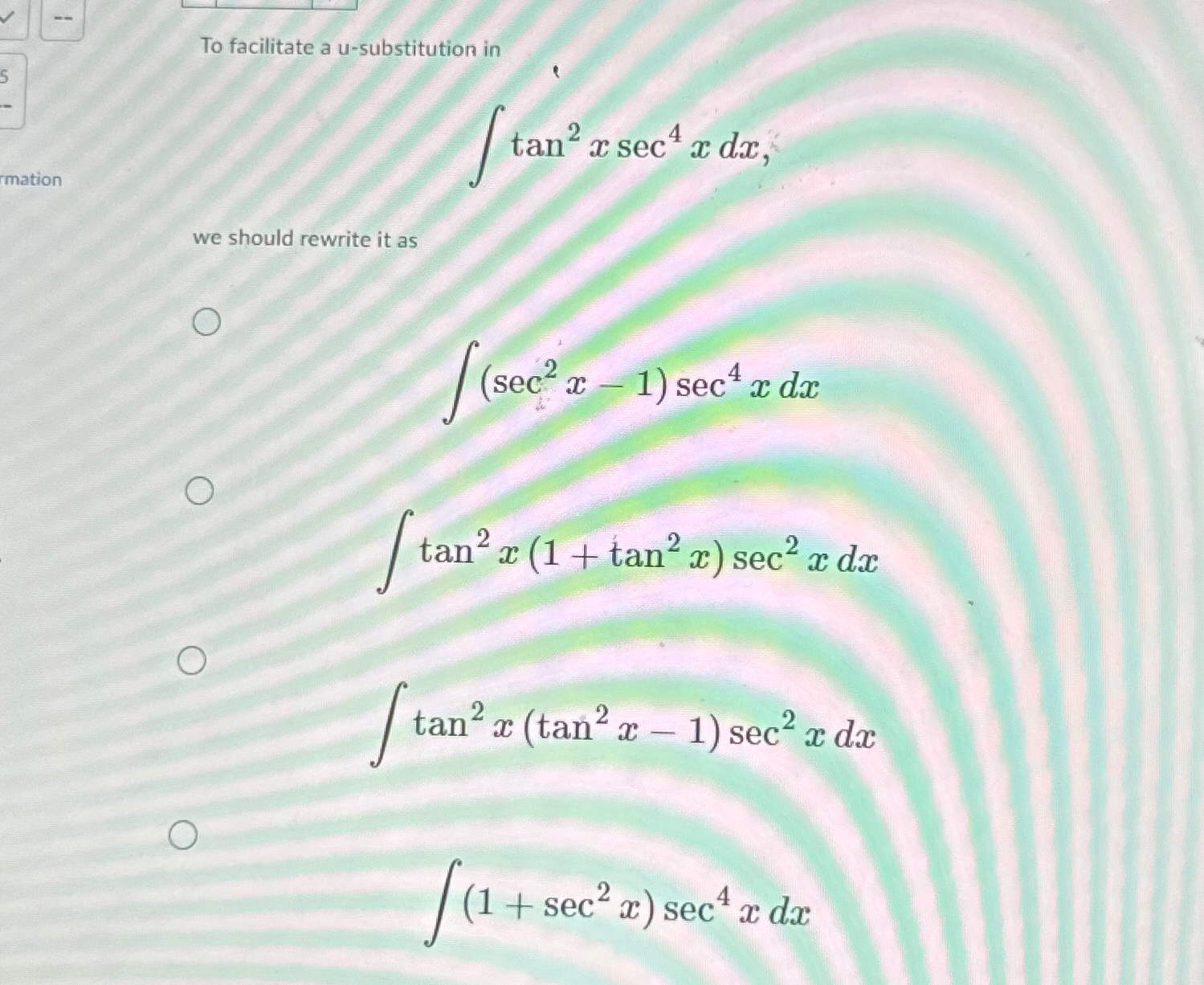Solved To facilitate a u-substitution in∫﻿﻿tan2xsec4xdxwe | Chegg.com