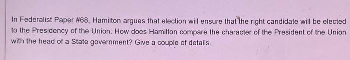 In Federalist Paper # 68, Hamilton argues that | Chegg.com