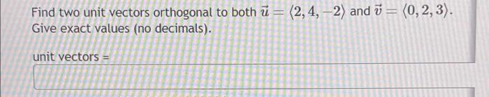 Solved Find two unit vectors orthogonal to both u = (2, | Chegg.com
