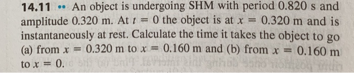 Solved 14.11 .. An object is undergoing SHM with period | Chegg.com