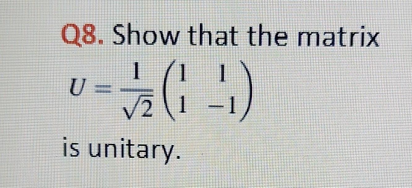 Solved Q8. Show that the matrix U=21(111−1) is unitary. | Chegg.com