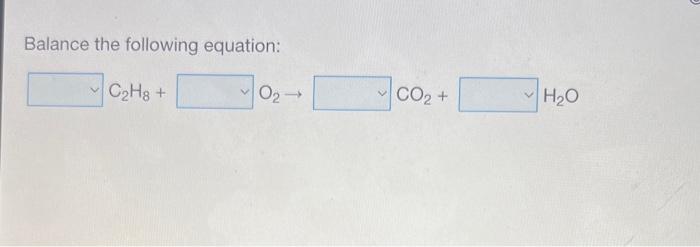 Solved Balance the following equation: C2H8+O2→CO2+H2O | Chegg.com