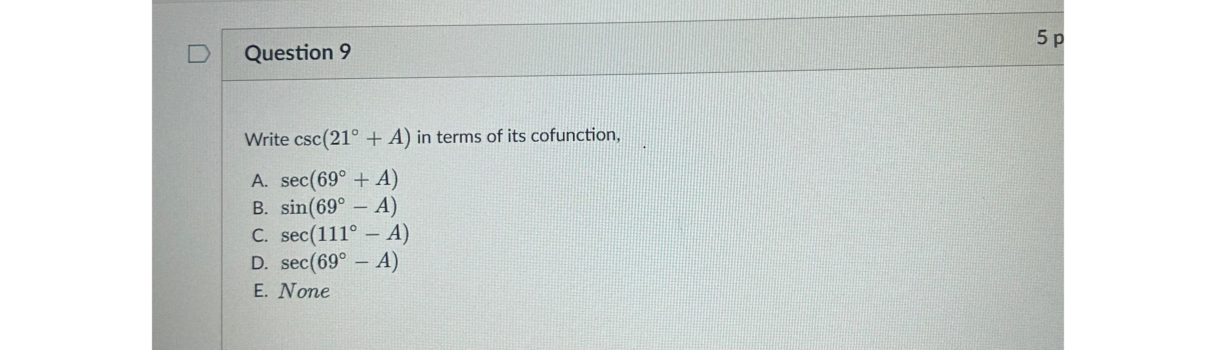 Solved Question 9Write csc(21°+A) ﻿in terms of its | Chegg.com