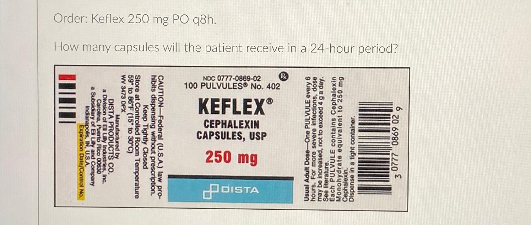 Solved Order: Keflex 250 ﻿mg PO q8h.How many capsules will | Chegg.com