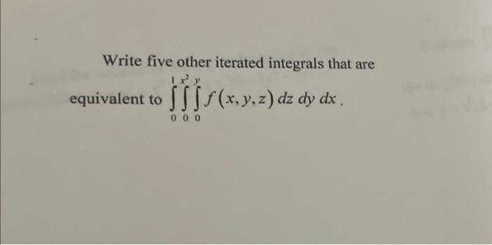 Solved Write five other iterated integrals that are | Chegg.com