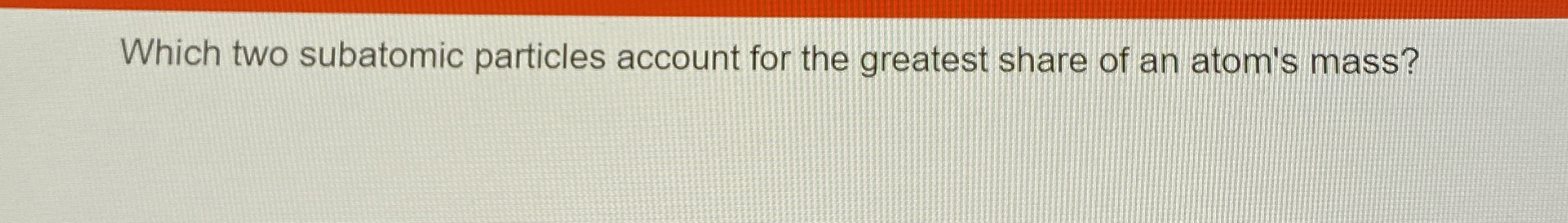 Solved Which two subatomic particles account for the | Chegg.com