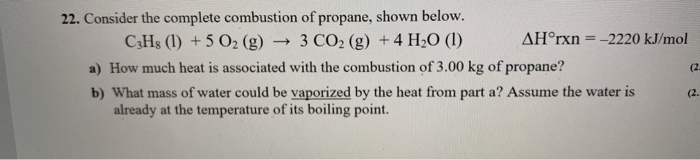 Solved 22. Consider the complete combustion of propane, | Chegg.com