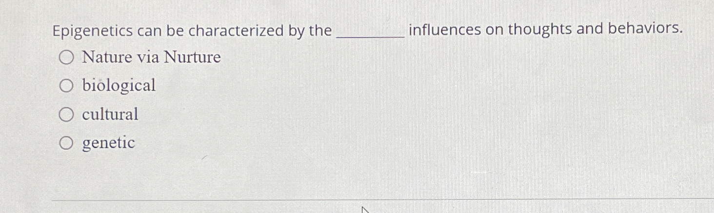 Solved Epigenetics can be characterized by the ﻿influences | Chegg.com