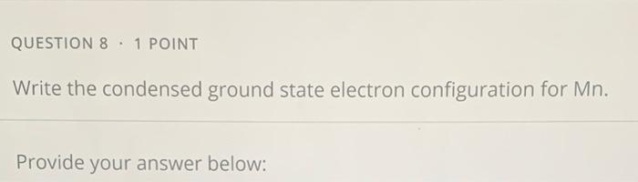 Solved QUESTION 8 · 1 POINT Write the condensed ground state | Chegg.com
