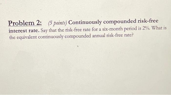 Solved Problem 2: (5 points) Continuously compounded | Chegg.com