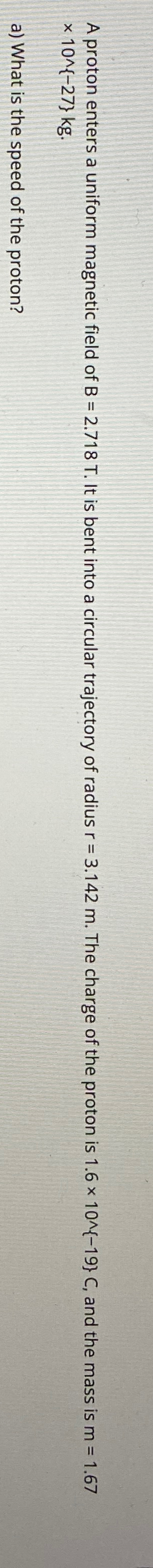 Solved A proton enters a uniform magnetic field of B=2.718T. | Chegg.com
