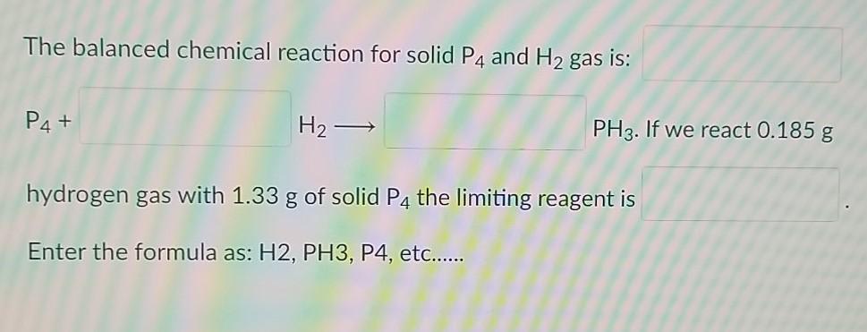 Solved The balanced chemical reaction for solid P4 and H2 | Chegg.com