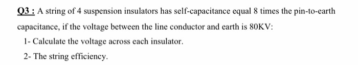 Solved Q3 : A string of 4 suspension insulators has | Chegg.com