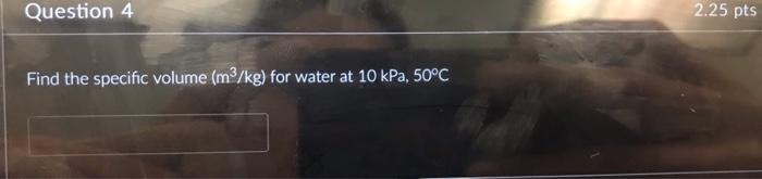 Solved Find the specific volume (m3/kg) for water at | Chegg.com