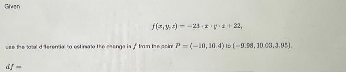 Solved Given f(x, y, z) = -23 x y z +22, use the total | Chegg.com