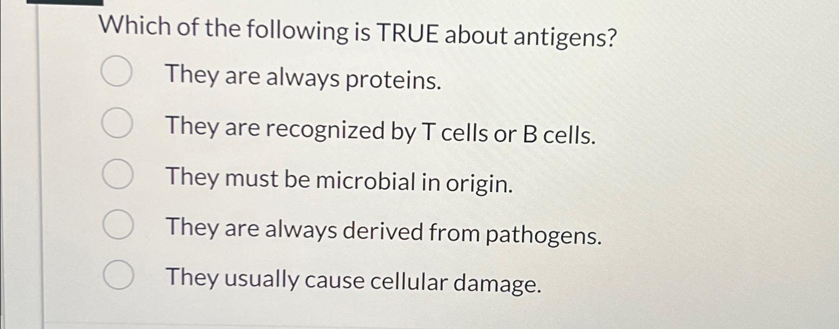 Solved Which of the following is TRUE about antigens?They | Chegg.com
