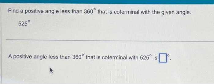 Solved Find a positive angle less than 360° that is | Chegg.com