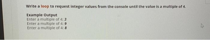 Solved Write a loop to request integer values from the | Chegg.com