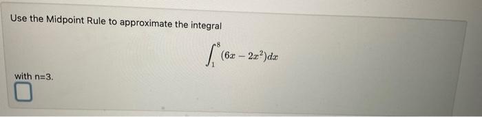 Solved Use the Midpoint Rule to approximate the integral | Chegg.com