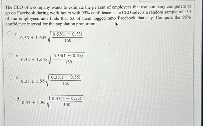 Solved The Ceo Of A Company Wants To Estimate The Percent Of