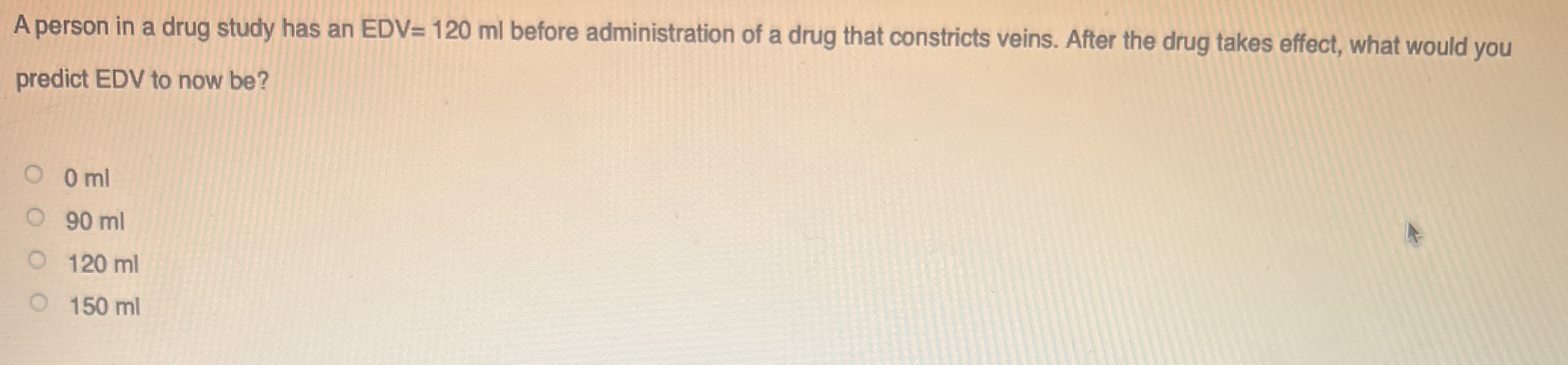 Solved A person in a drug study has an EDV =120ml ﻿before | Chegg.com