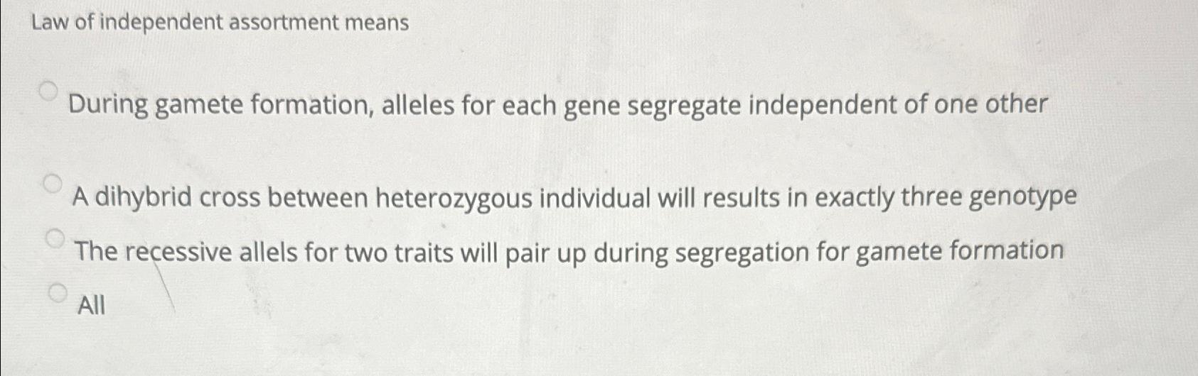 Solved Law of independent assortment meansDuring gamete | Chegg.com