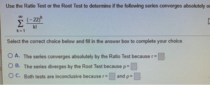 Solved Use the Ratio Test or the Root Test to determine if | Chegg.com