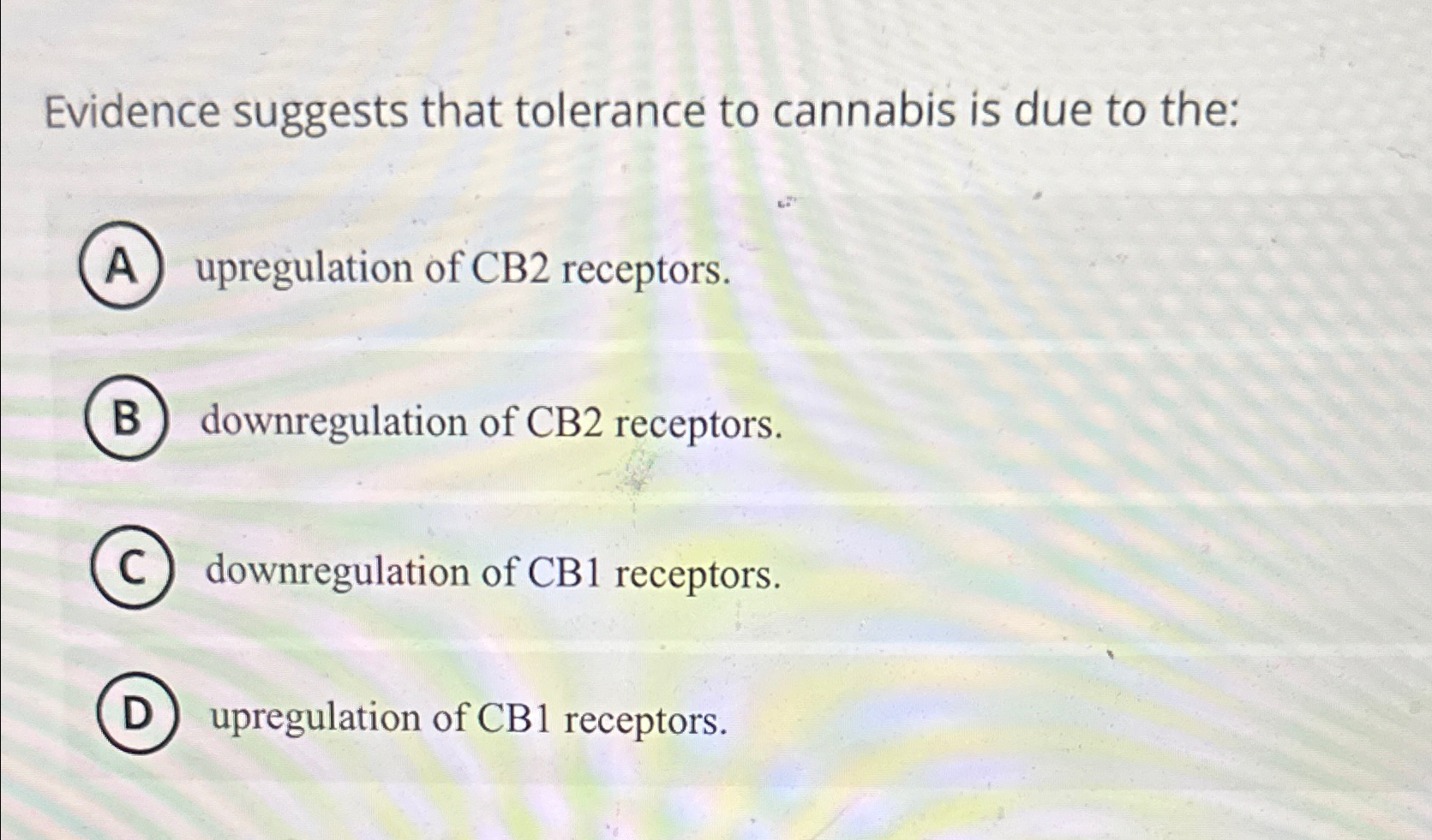 Solved Evidence suggests that tolerance to cannabis is due | Chegg.com