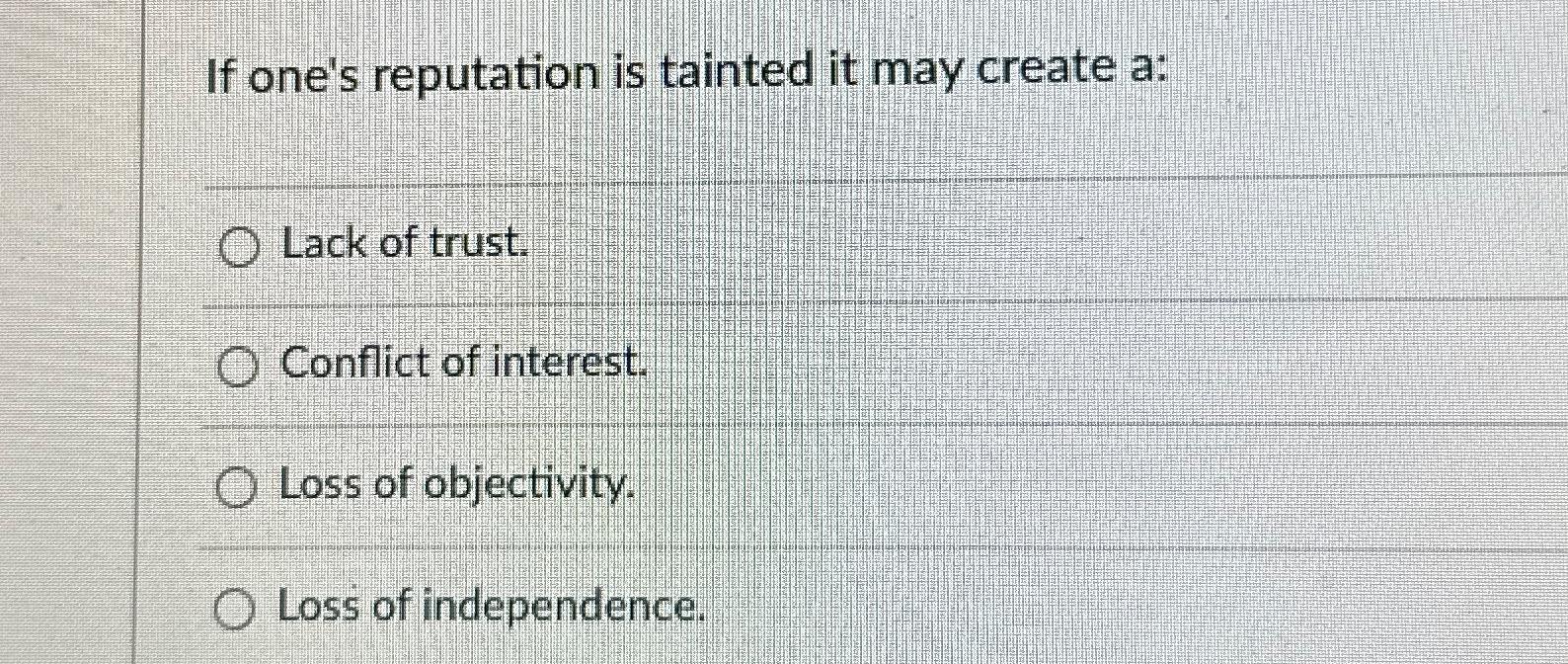 Solved If one's reputation is tainted it may create a:Lack | Chegg.com