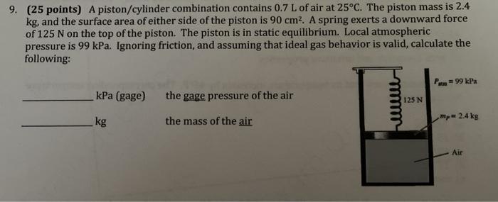 Solved 9. (25 points) A piston/cylinder combination contains | Chegg.com