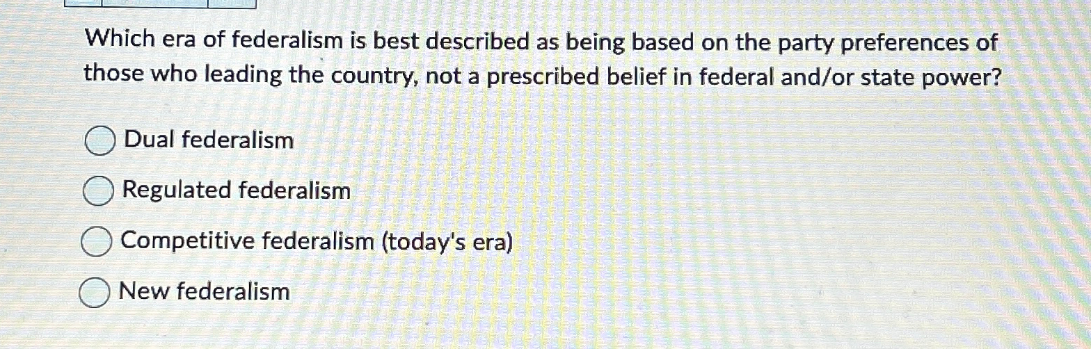 Solved Which era of federalism is best described as being | Chegg.com