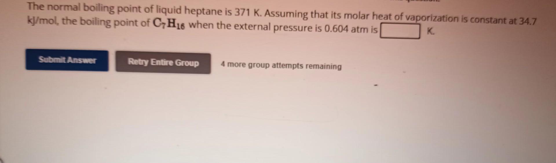 Solved The normal boiling point of liquid heptane is 371 K. | Chegg.com