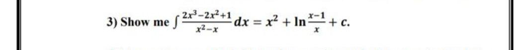 Solved 3) Show me 52x°-2x2 +1 dx = x2 + In *** + c. x2-x | Chegg.com
