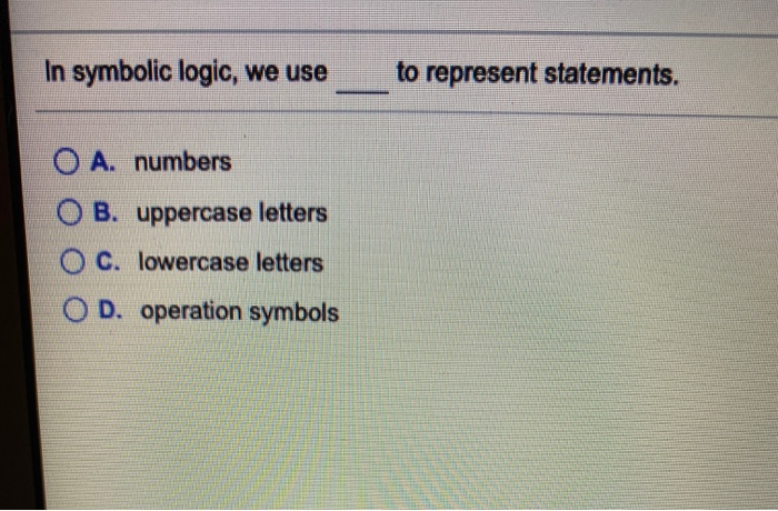 Solved In symbolic logic, we use to represent statements. O | Chegg.com